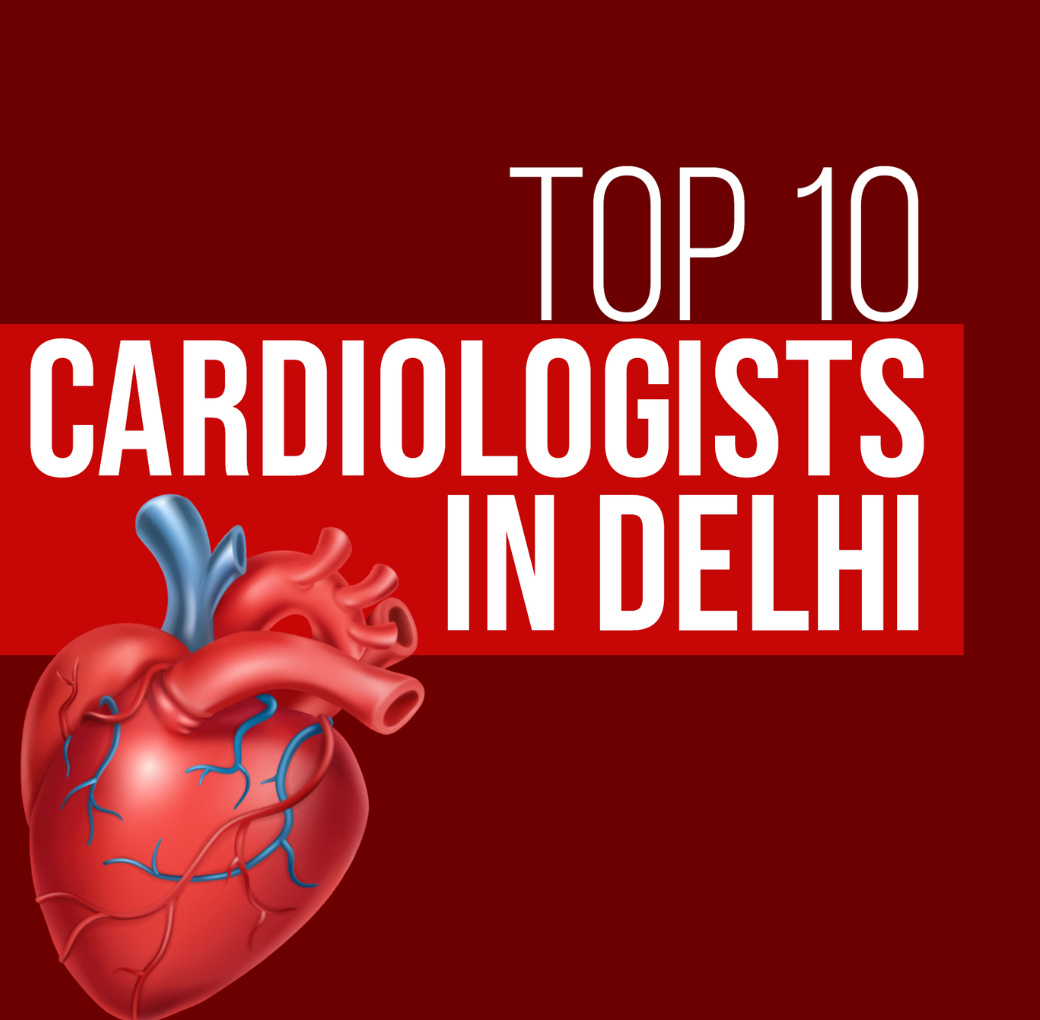 Top 10 cardiologists in Delhi - Best Heart Specialists